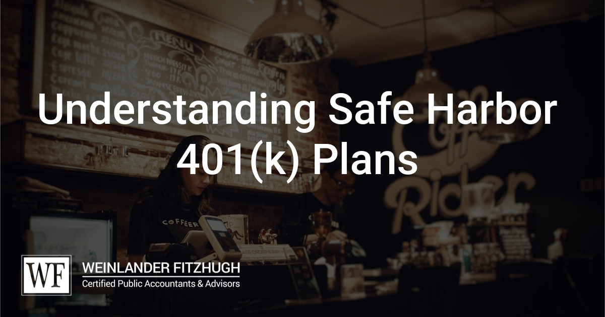 Understanding Safe Harbor 401(k) Plans - Weinlander Fitzhugh
